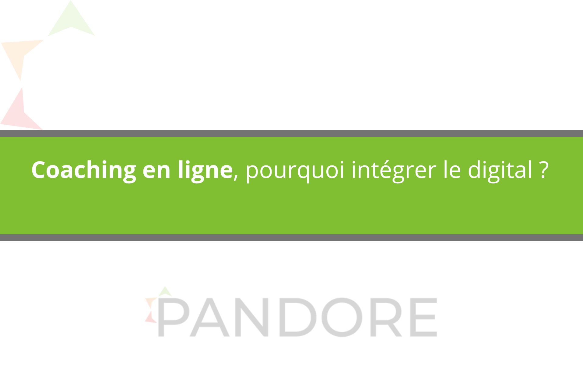 Coaching en ligne, pourquoi intégrer le digital ? - Pandore