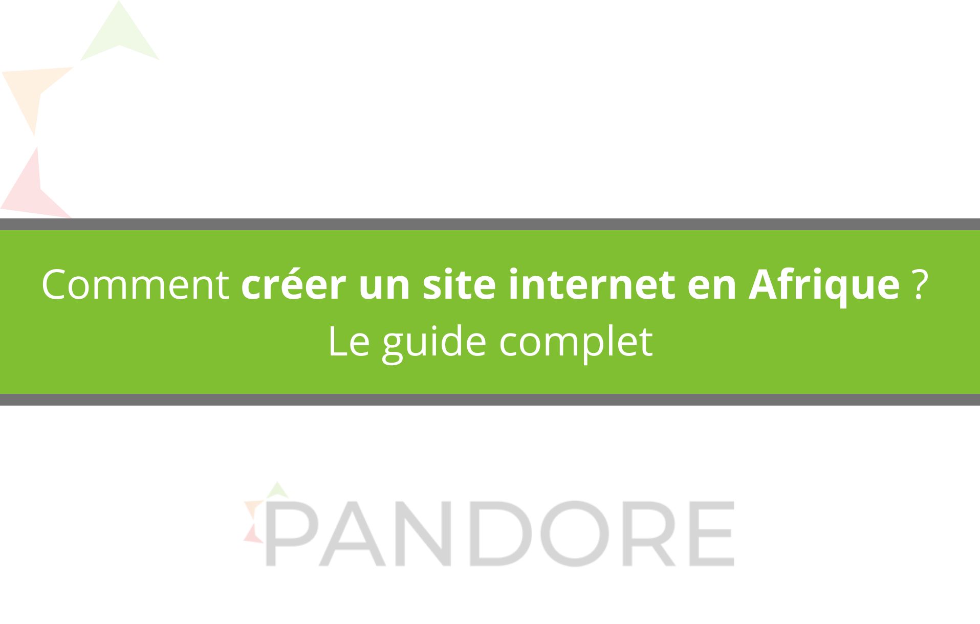 Comment créer un site internet en Afrique ? Le guide complet - Pandore