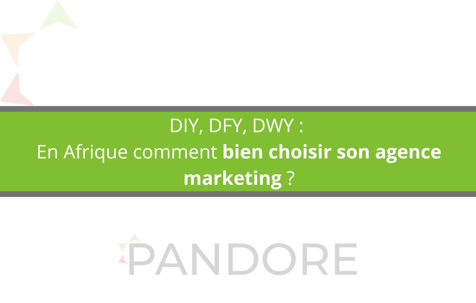 DIY, DFY, DWY : en Afrique comment bien choisir son agence marketing ...