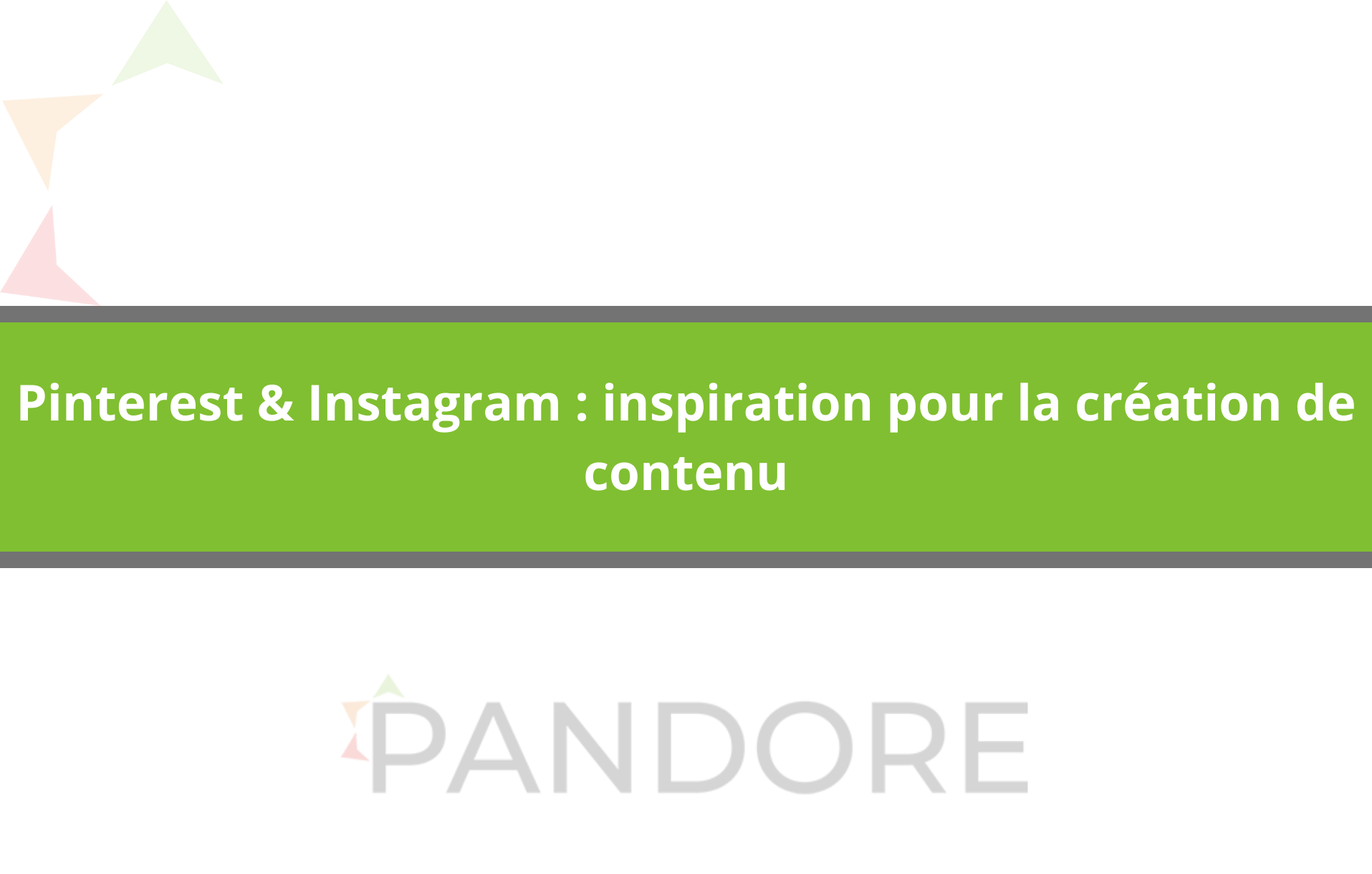 Pinterest & Instagram : inspiration pour la création de contenu - Pandore
