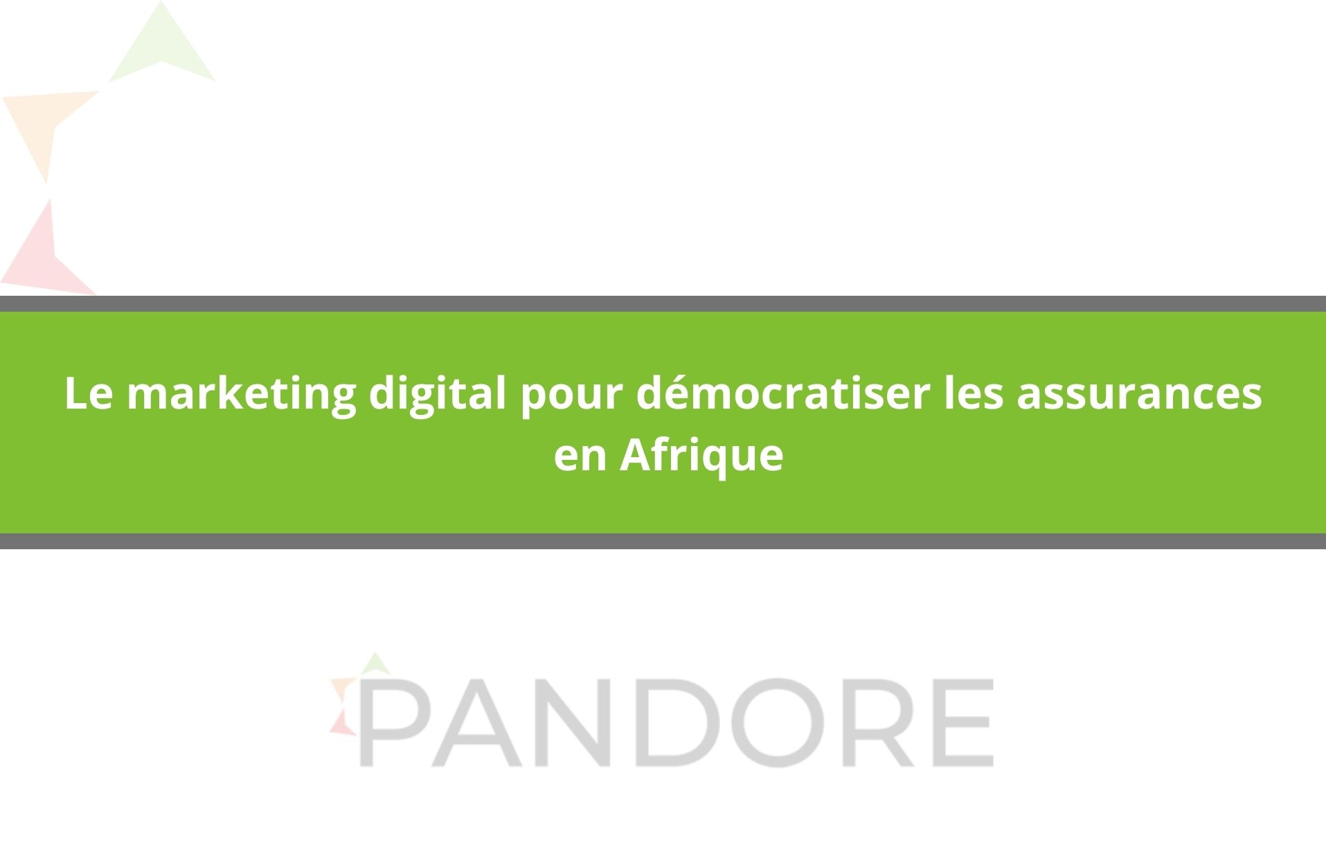 Le marketing digital pour démocratiser les assurances en Afrique - Pandore